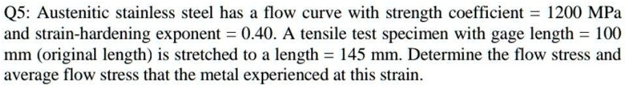 Q5: Austenitic stainless steel has a flow curve with strength ...