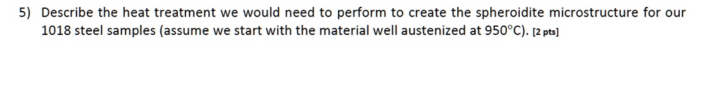 SOLVED: Describe the heat treatment we would need to perform to create ...