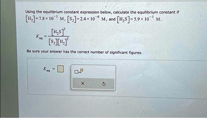 Using the equilibrium constant expression below, calculate the ...