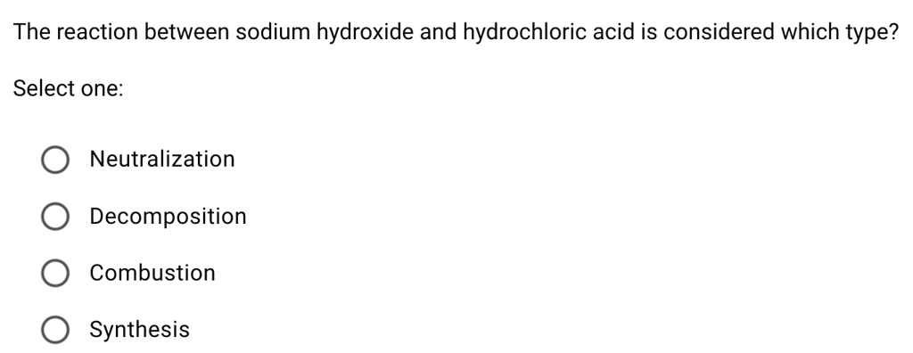 SOLVED: The reaction between sodium hydroxide and hydrochloric acid is considered which type ...