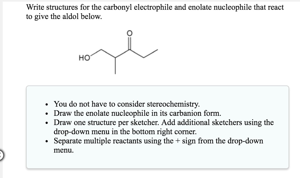 SOLVED: Write structures for the carbonyl electrophile and enolate ...