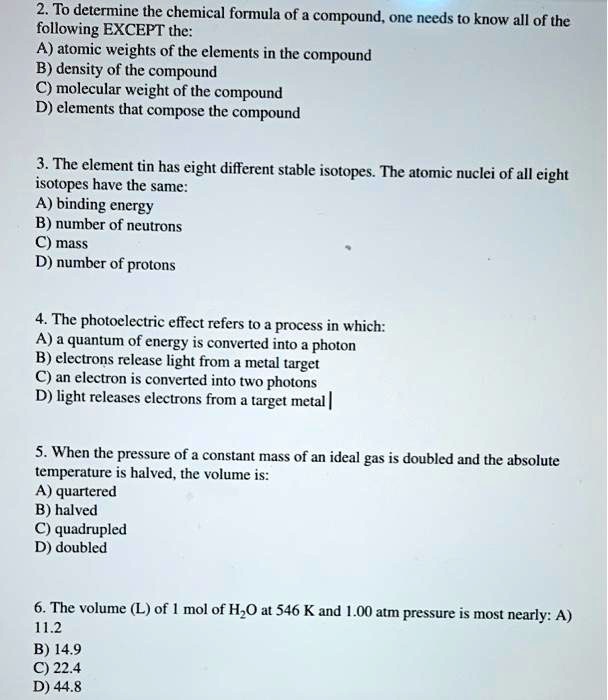 2. To determine the chemical formula of a compound, one needs to know ...