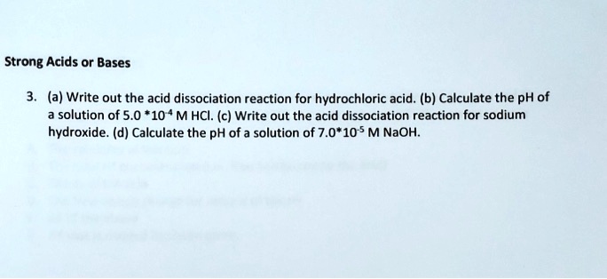 SOLVED: Strong Acids or Bases (a) Write out the acid dissociation ...