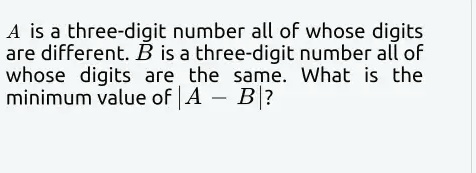 SOLVED: A is a three-digit number all of whose digits are different B is a three-digit number ...