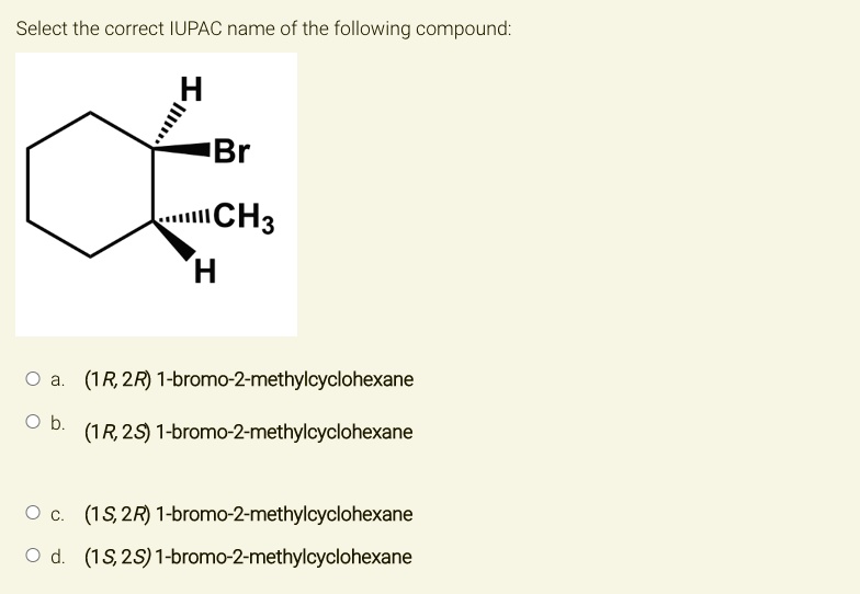 SOLVED: Select the correct IUPAC name of the following compound: H Br CH3 H (1R,2R) 1-bromo-2 ...