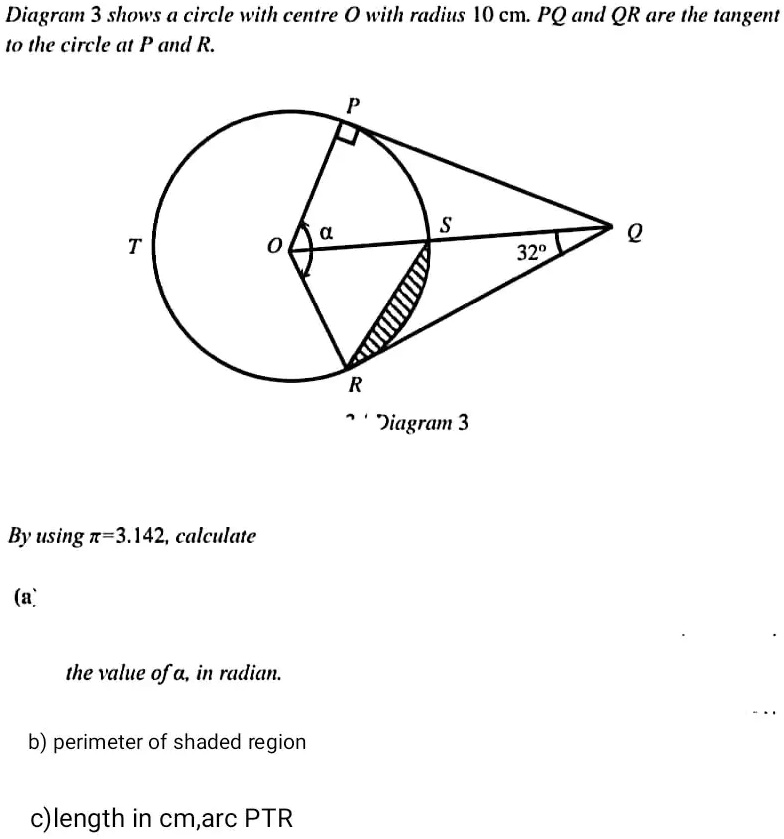 Diagram 3 shows a circle with centre O with radius 10 cm. PQ and QR are the tangent to the ...