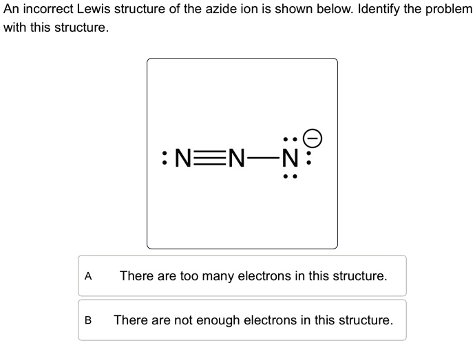 an incorrect lewis structure of the azide ion is shown below identify ...
