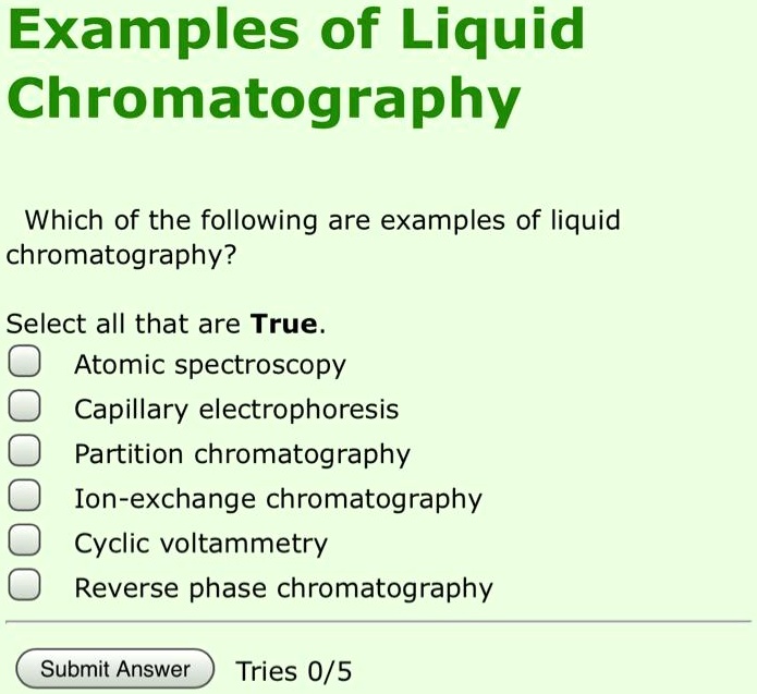 SOLVED: Examples of Liquid Chromatography Which of the following are ...