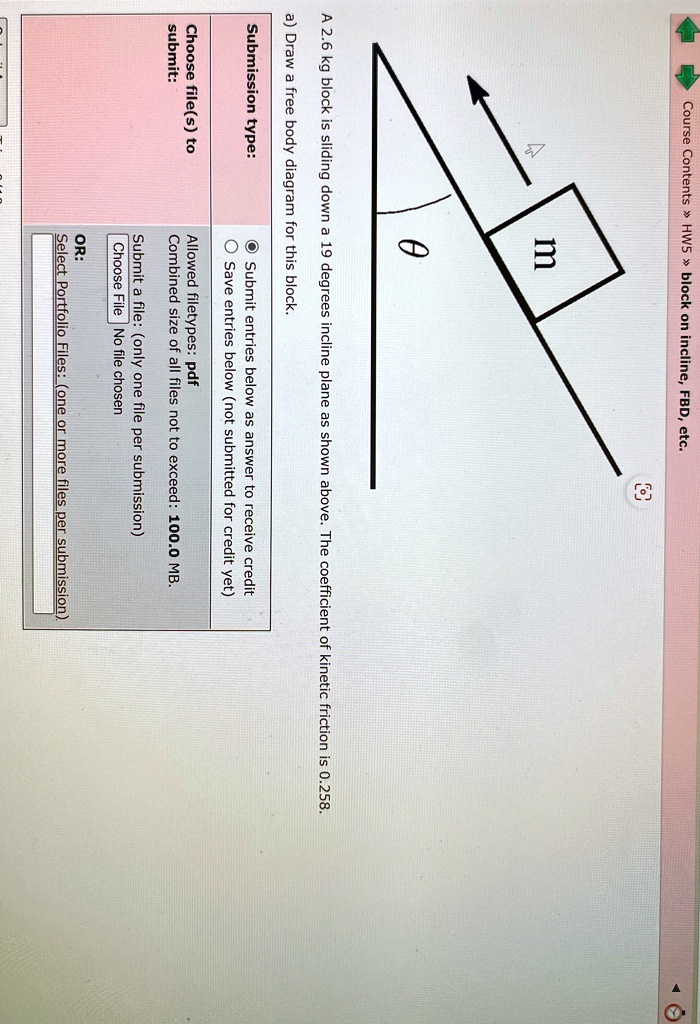 Course Contents >> HW5 >> block on incline, FBD, etc. A 2.6 kg block is sliding down a 19 ...