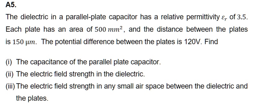 SOLVED: A5. The dielectric in a parallel-plate capacitor has a relative ...