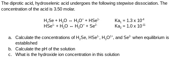 Solved The Diprotic Acid Hydroselenic Acid Undergoes The Following Stepwise Dissociation The