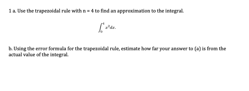 SOLVED: 1a. Use the trapezoidal rule with n = 4 to find an approximation to the integral: dc ...