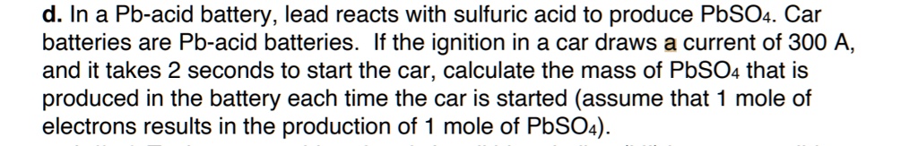 d. In a Pb-acid battery, lead reacts with sulfuric acid to produce ...
