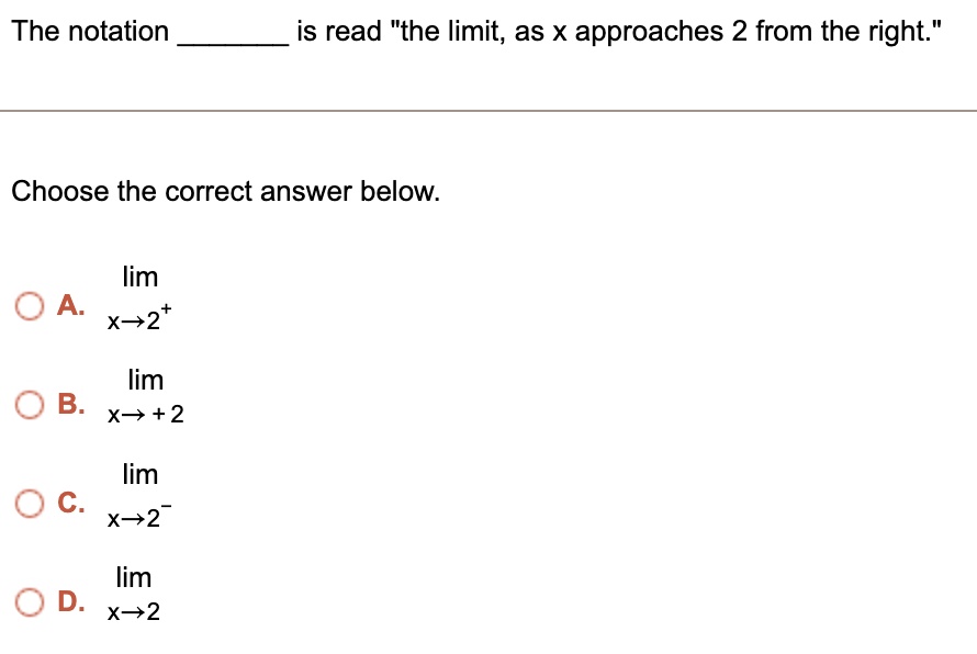 The notation is read ẗhe limit, as x approaches 2 from the right.C̈hoose the correct answer ...