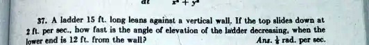 37. A ladder 15 ft. long leans against a vertical wall. If the top ...
