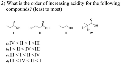 SOLVED: 2) What is the order of increasing acidity for the following ...