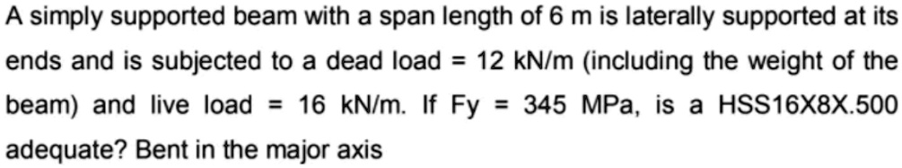 SOLVED: Factored Load: u = 1.2D + 1.6L A simply supported beam with a ...
