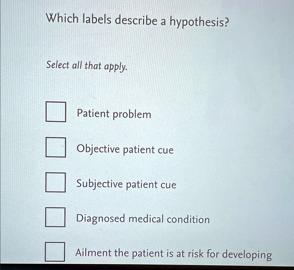 Which labels describe a hypothesis select all that apply...