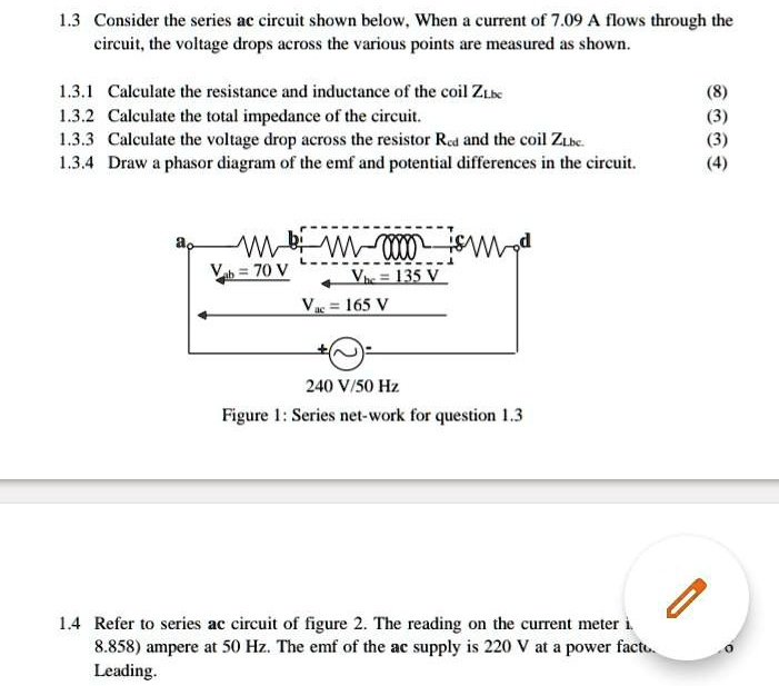 1.3 Consider the series ac circuit shown below, When a current of 7.09 A flows through the ...