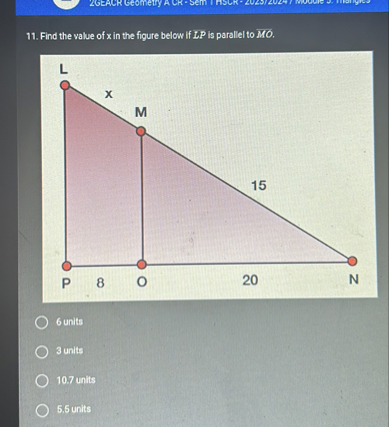 11. Find the value of x in the figure below if L P is paraliel to M O. 6 units 3 units 10.7 ...