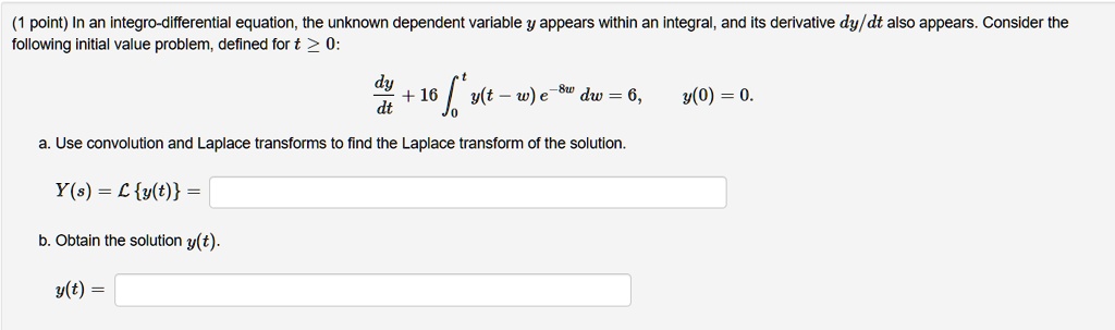 SOLVED: point) In an integro-differential equation, the unknown dependent variable y appears ...