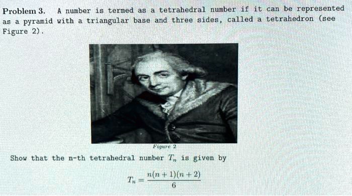 Problem 3: A number is termed a tetrahedral number if it can be ...