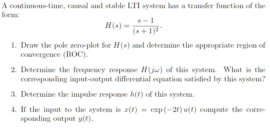 SOLVED: A continuous-time, causal and stable LTI system has a transfer function of the form: H(s).