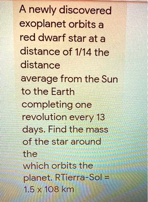 SOLVED: A newly discovered exoplanet orbits a red dwarf star at a ...