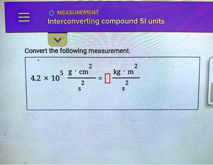 SOLVED: MEASUREMENT Interconverting compound Sl units Convert the ... SOLVED: MEASUREMENT Interconverting compound Sl units Convert the ...
