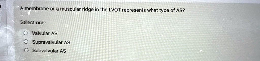 a membrane or a muscular ridge in the lvot represents what type of as ...