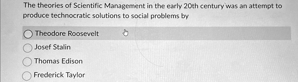 SOLVED: The theories of Scientific Management in the early 20th century was an attempt to ...