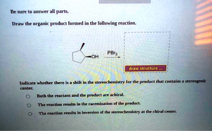 be sure 0 answer all parts draw the organic product formed in the ...