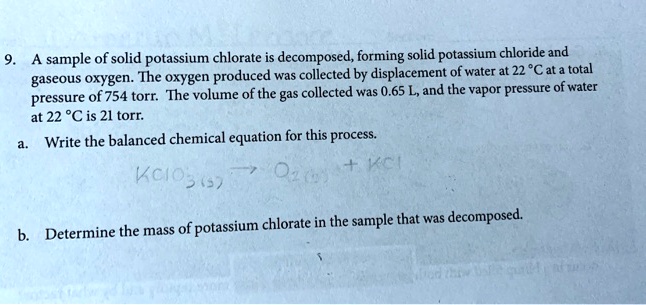 a sample of solid potassium chlorate is decomposed forming solid ...