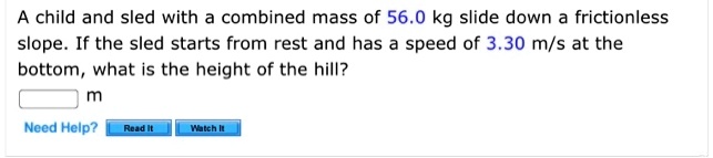 SOLVED: child and sled with combined mass of 56.0 kg slide down a frictionless slope. If the ...