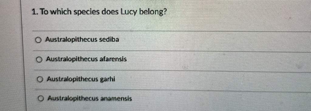 1. To which species does Lucy belong? Australopithecus sediba ...