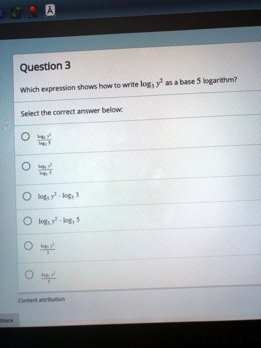 SOLVED: Question 3 loga y2 as base 5 logarithm? Which expression shows ...