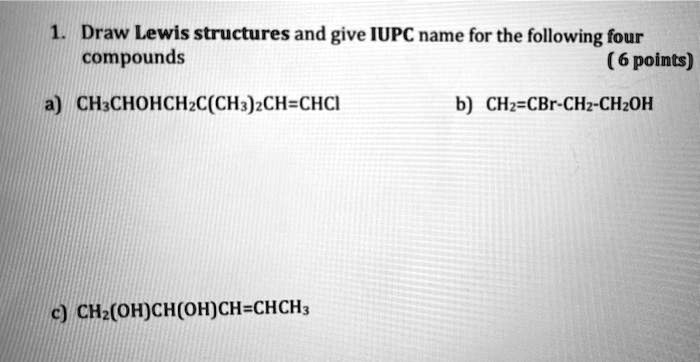 SOLVED: Draw Lewis structures and give IUPC name for the following four ...