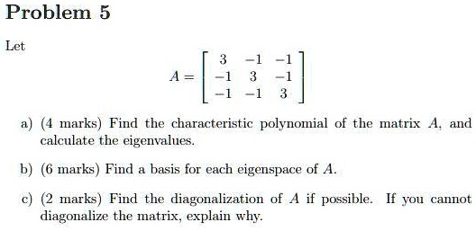 SOLVED: Problem Let F1 A7 ^=| - F1 marks) Find the characteristic polynomial of the matrix ...