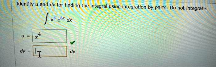 identify u and dv for finding the integral using integration by parts do not integrate j x egx ...