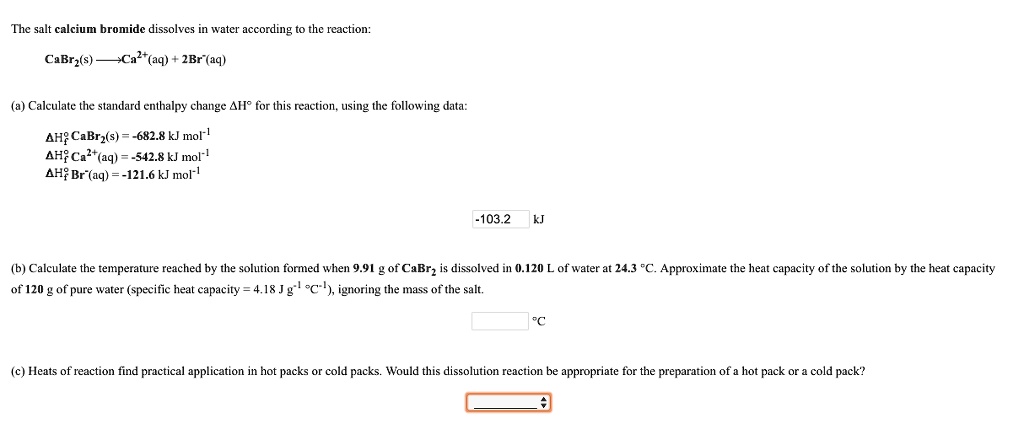 SOLVED: The salt calcium bromide dissolves in water according to the reaction: CaBr(s) â†’ Ca ...