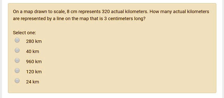 on a map drawn to scale 8 cm represents 320 actual kilometers how many ...