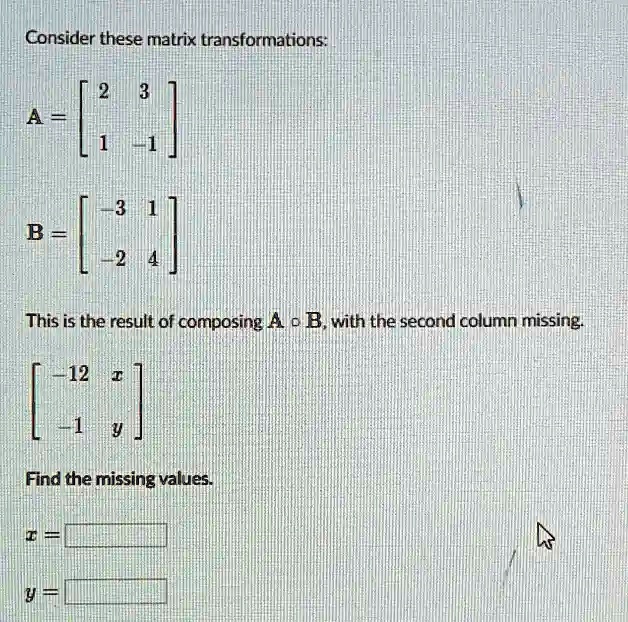 SOLVED: Consider these matrix transformations: A = [?] B = [2 ?] This ...