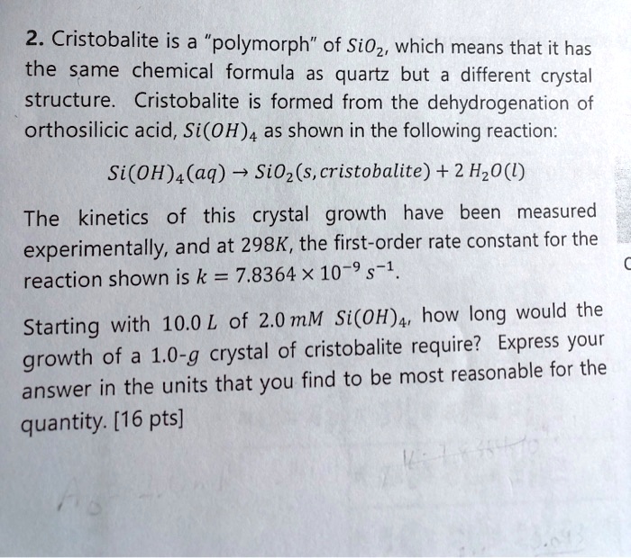 SOLVED: Cristobalite is a "polymorph" of SiO2, which means that it has the same chemical formula ...