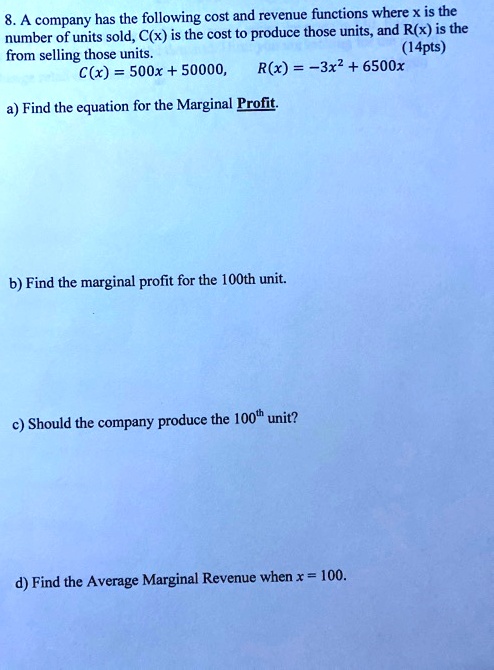SOLVED: company has the following cost and revenue functions where x is ...