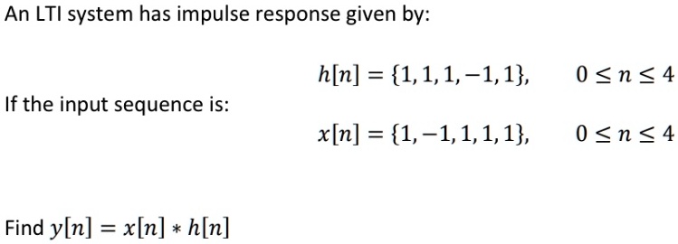 [GET ANSWER] An LTI system has impulse response given by: h[n] = 1, 1, 1, -1, 1, 0? n ?4 If the ...