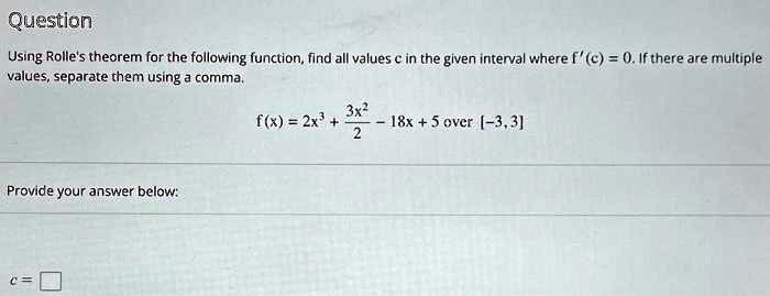 SOLVED: Question: Using Rolle's theorem for the following function, find all values c in the ...
