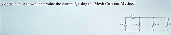 For the circuit shown, determine the current ix using the Mesh Current Method.