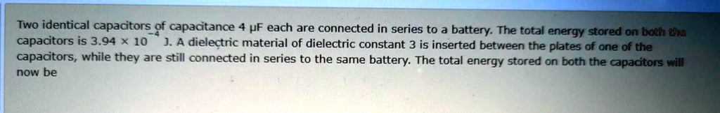 SOLVED: Two identical capacitors of capacitance 4 uF each are connected ...