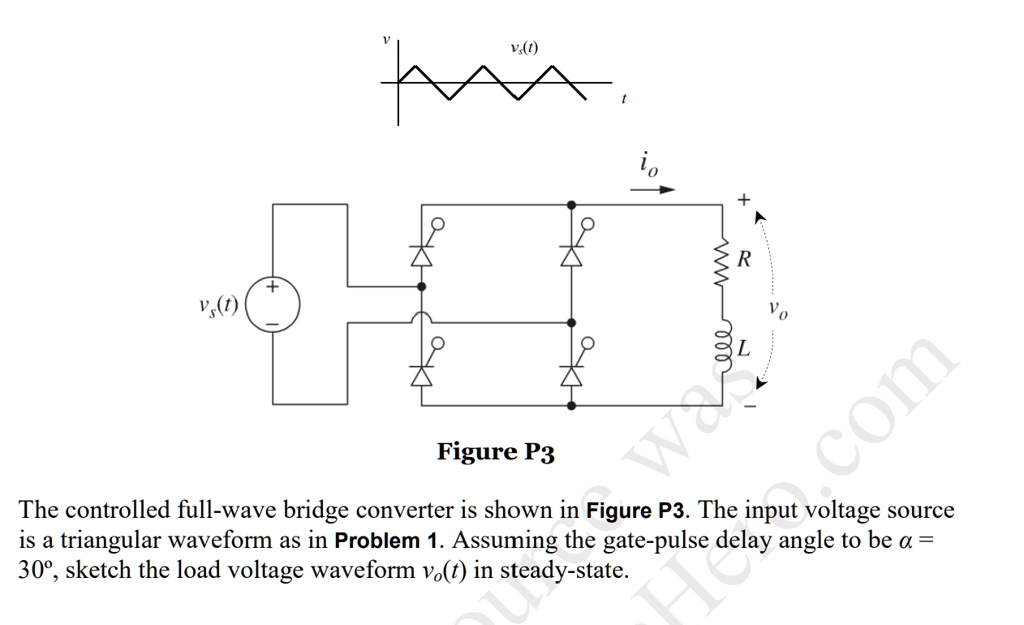SOLVED: On Figure P3, the controlled full-wave bridge converter is shown. The input voltage ...