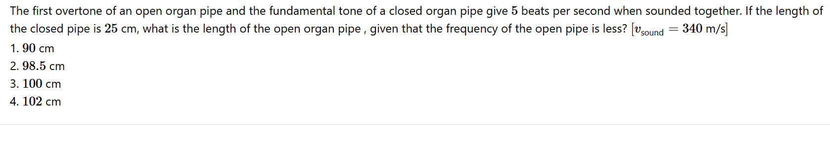 The first overtone of an open organ pipe and the fundamental tone of a closed organ pipe give 5 ...